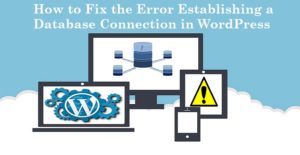 How to Fix the Error Establishing Database Connection in WordPress